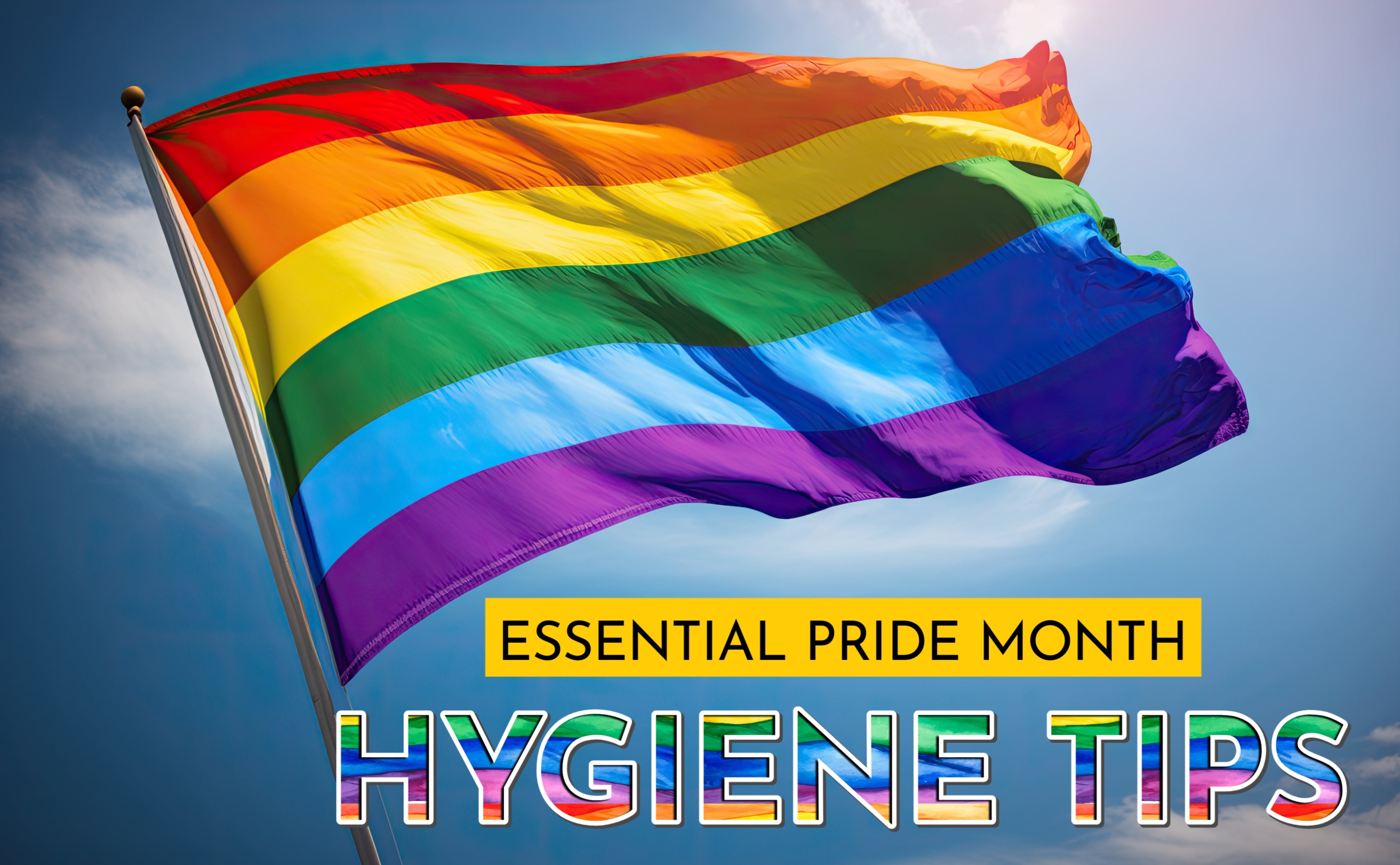 Essential Pride Month Hygiene Tips: Celebrating with Confidence and Se ...